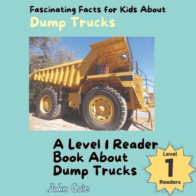 Fascinating Facts for Kids About Dump Trucks | John Cole Book | In-Stock - Buy Now | at Mighty ...