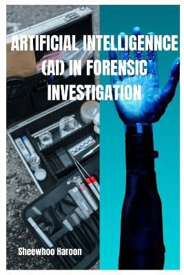 Artificial Intelligence (Ai) in Forensic Investigation | Sheewhoo Haroon Book | Buy Now | at ...