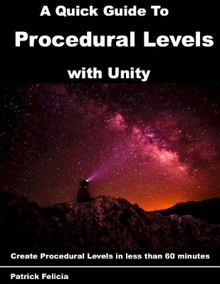 A Quick Guide to Procedural Levels with Unity | Patrick Felicia Book | In-Stock - Buy Now | at ...
