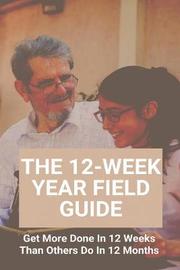 The 12-Week Year Field Guide | Ted Denyer Book | Buy Now | at Mighty Ape NZ