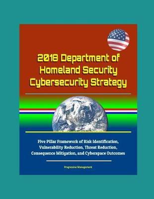 2018 Department of Homeland Security Cybersecurity Strategy - Five ...