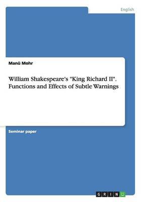 William Shakespeare's King Richard II. Functions and Effects of Subtle ...