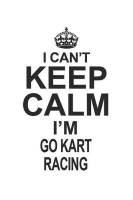 I Can't Keep Calm I'm Go Kart Racing | Creacom Notebooks Book | Buy Now ...