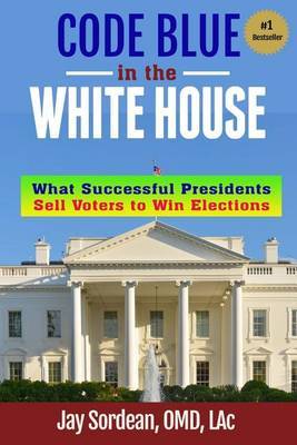 Code Blue in the White House | Dr Jay Sordean Omd Book | Buy Now | at ...