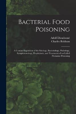 Bacterial Food Poisoning; a Concise Exposition of the Etiology ...