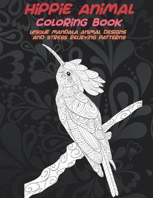 Hippie Animal - Coloring Book - Unique Mandala Animal Designs and Stress Relieving Patterns ...