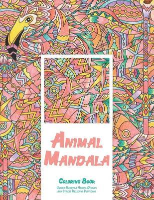 Animal Mandala - Coloring Book - Unique Mandala Animal Designs and Stress Relieving Patterns ...