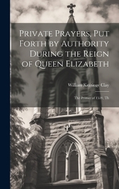 Private Prayers, put Forth by Authority During the Reign of Queen ...