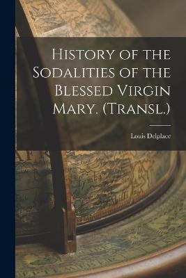 History of the Sodalities of the Blessed Virgin Mary. (Transl.) | Louis ...