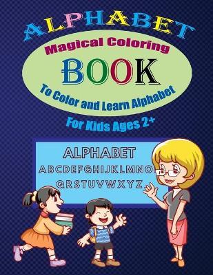 Alphabet Magical Coloring Book To Color And Learn Alphabet For Kids ...