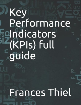 Key Performance Indicators (KPIs) full guide | Frances Thiel Book | In ...