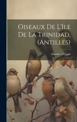 Oiseaux De L'île De La Trinidad, (Antilles) | Antoine Leotaud Book | In ...