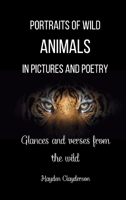 Portraits of Wild Animals in Pictures and Poetry | Hayden Clayderson ...