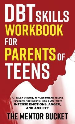 DBT Skills Workbook for Parents of Teens - A Proven Strategy for ...
