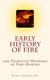 Early History of Fire and Primitive Methods of Fire-Making | John A ...
