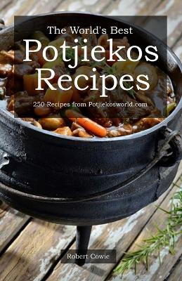The World's Best Potjiekos Recipes | Robert Cowie Book | In-Stock - Buy ...
