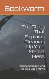 The Story That Explains Cleaning Up Your Mental Mess | Bookworm Book ...