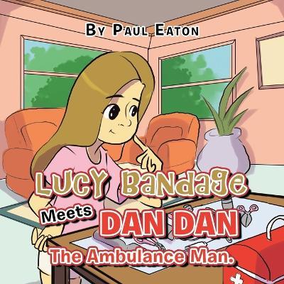 Lucy Bandage Meets Dan Dan The Ambulance Man. | Paul Eaton Book | In ...