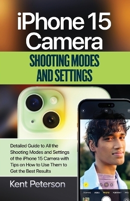 iPhone 15 Camera Shooting Modes And Settings | Kent Peterson Book | In-Stock - Buy Now | at ...