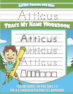 Atticus Letter Tracing for Kids Trace My Name Workbook | Yolie Davis ...