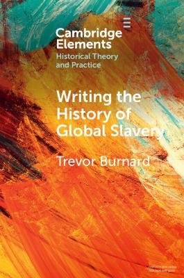 Writing the History of Global Slavery | Trevor Burnard Book | Pre-Order ...
