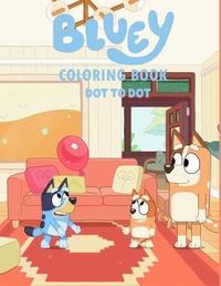 Bluey Coloring Book Dot To Dot | Schmeler Publishing Book | Buy Now ...