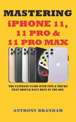 MASTERING iPHONE 11, 11 PRO & 11 PRO MAX | Anthony Branham Book | In ...