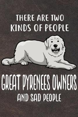 There Are Two Kinds Of People Great Pyrenees Owners And Sad People ...