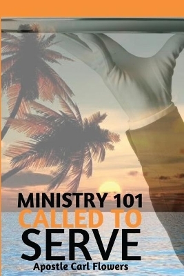 Ministry 101 Called To Serve | Carl Flowers Book | In-Stock - Buy Now ...