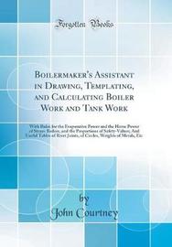Boilermaker's Assistant in Drawing, Templating, and Calculating Boiler ...
