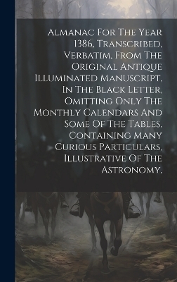 Almanac For The Year 1386, Transcribed, Verbatim, From The Original ...
