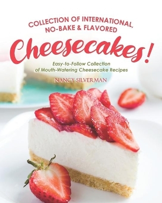 Collection of International, No-Bake & Flavored Cheesecakes! | Nancy ...