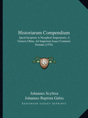 Historiarum Compendium: Quod Incipiens a Nicephori Imperatoris, a ...