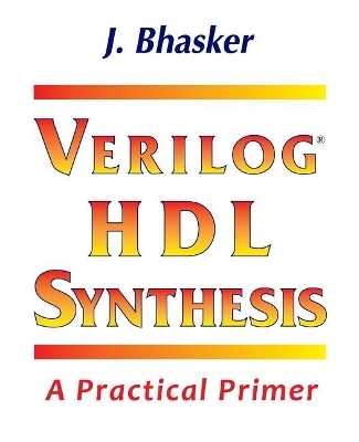 Verilog HDL Synthesis, A Practical Primer | J. Bhasker Book | In-Stock - Buy Now | at Mighty Ape NZ