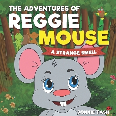 The Adventures of Reggie Mouse and his Forest Friends | Jonnie Tash ...