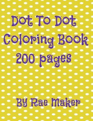 Dot to Dot Coloring Book 200 Pages | Rae Maker Book | In-Stock - Buy ...