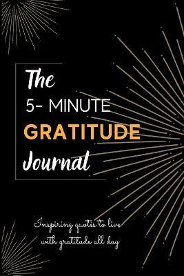 The 5-Minute Gratitude Journal - Inspiring quotes to live with ...