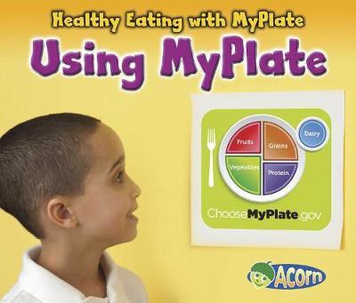 Using Myplate (Healthy Eating with Myplate) | Rebecca Rissman Book ...