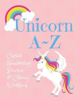 Unicorn A Z Cursive Handwriting Practice & Coloring Workbook | Ella May ...