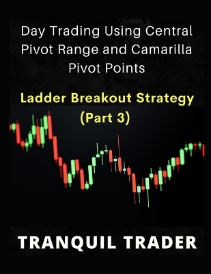 DAY TRADING USING CENTRAL PIVOT RANGE AND CAMARILLA PIVOT POINTS (Revised 2024 Edition ...