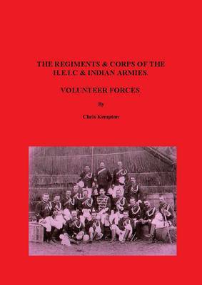 The Regiments & Corps of the H.E.I.C & Indian Armies Volunteer Forces ...