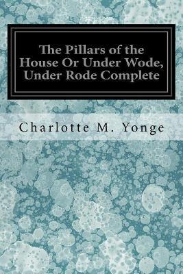 The Pillars of the House Or Under Wode, Under Rode Complete | Charlotte ...