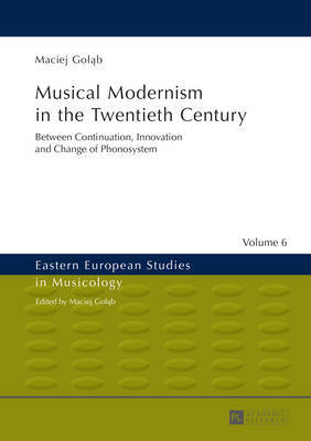 Musical Modernism in the Twentieth Century | Maciej Golab Book | In ...