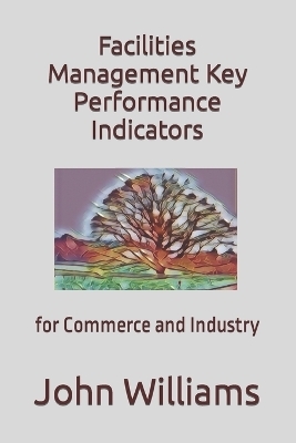 Facilities Management Key Performance Indicators | John Williams Book | In-Stock - Buy Now | at ...