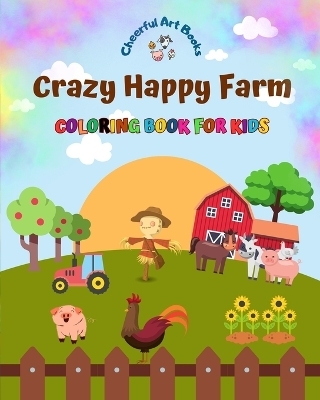 Crazy Happy Farm - Coloring Book for Kids - The Cutest Farm Animals in ...