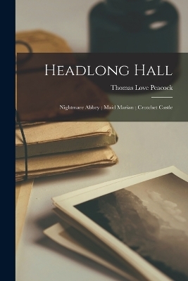 Headlong Hall; Nightmare Abbey; Maid Marian; Crotchet Castle | Thomas ...