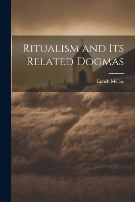 Ritualism and Its Related Dogmas | Enoch Mellor Book | In-Stock - Buy ...
