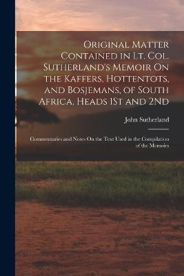 Original Matter Contained in Lt. Col. Sutherland's Memoir On the ...