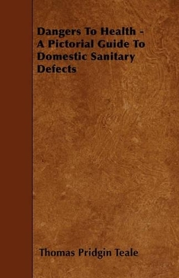 Dangers To Health - A Pictorial Guide To Domestic Sanitary Defects ...