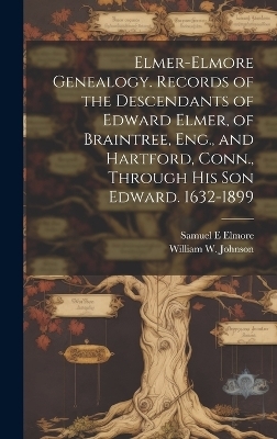 Elmer-Elmore Genealogy. Records of the Descendants of Edward Elmer, of ...